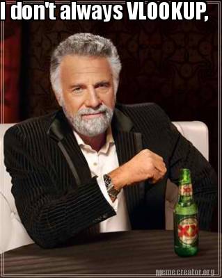 Meme Creator - Funny I don't always VLOOKUP, Meme Generator at ...