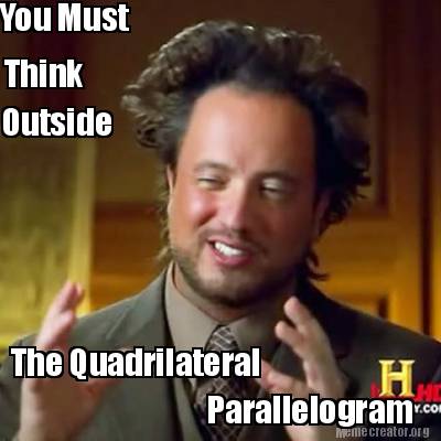 Parallelogram Memes You Can't Just Say It's A Parallelogram You Gotta