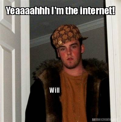 Meme Creator - Funny Yeaaaahhh I'm the internet! Will Meme Generator at ...