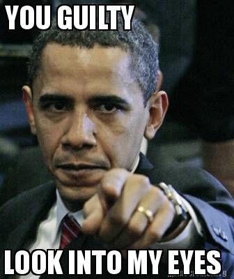 Meme Creator - Funny YOU GUILTY LOOK INTO MY EYES Meme Generator at ...