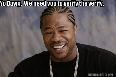 Meme Creator - Funny Yo Dawg. We need you to verify the verify, Meme ...