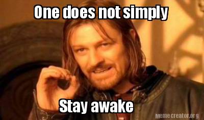 Meme Creator - Funny One does not simply Stay awake Meme Generator at ...
