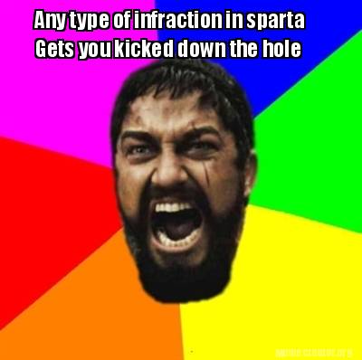 Meme Creator - Funny Any type of infraction in sparta Gets you kicked ...