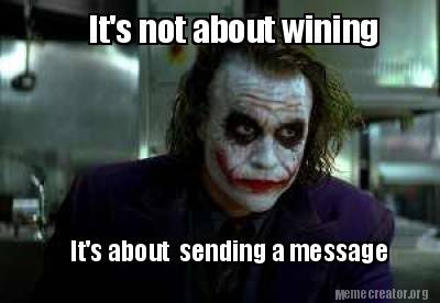 Meme Creator - Funny It's not about wining It's about sending a message ...