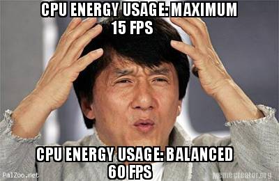 Meme Creator - Funny CPU ENERGY USAGE: MAXIMUM 15 FPS CPU ENERGY USAGE ...