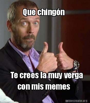 Que Chingon Memes