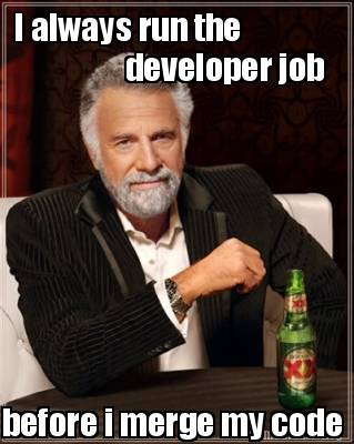 Meme Creator - Funny I always run the developer job before i merge my ...