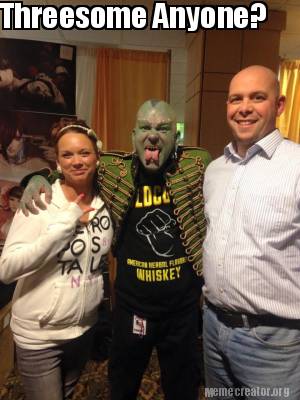 Meme Creator - Funny Threesome Anyone? Meme Generator at MemeCreator.org!