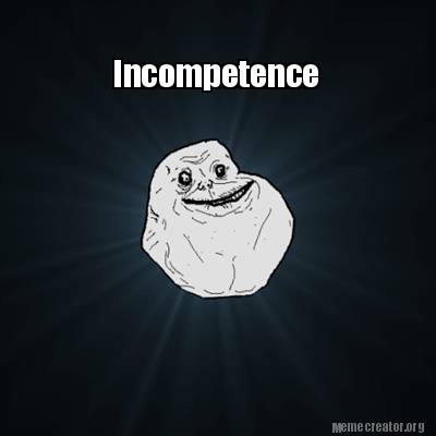 Meme Creator - Funny Incompetence Meme Generator at MemeCreator.org!