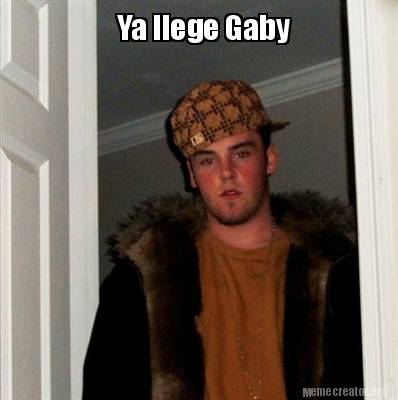 Meme Creator - Funny Ya llege Gaby Meme Generator at MemeCreator.org!