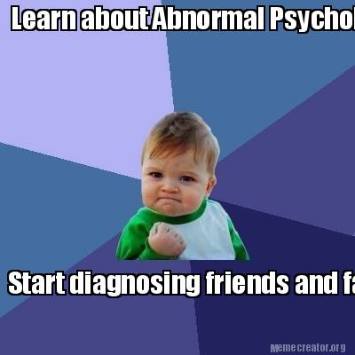 Meme Creator - Funny Learn about Abnormal Psychology Start diagnosing ...
