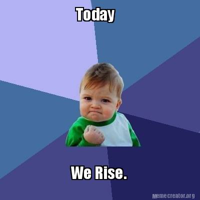 Meme Creator - Funny Today We Rise. Meme Generator at MemeCreator.org!