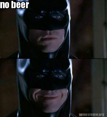 Meme Creator - Funny no beer Meme Generator at MemeCreator.org!