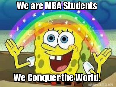 Meme Creator - Funny We are MBA Students We Conquer the World. Meme ...