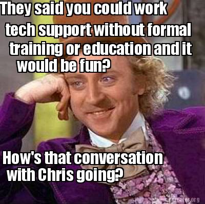 Meme Creator - Funny They said you could work tech support without ...