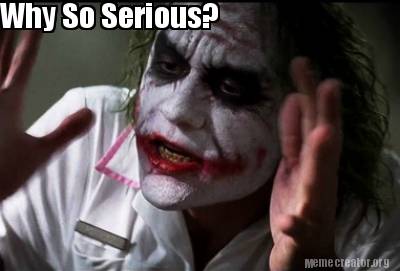 Meme Creator - Funny Why So Serious? Meme Generator at MemeCreator.org!