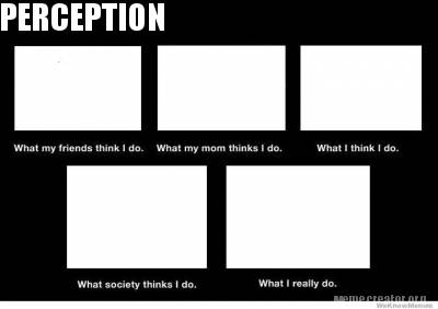 Meme Creator - Funny PERCEPTION Meme Generator at MemeCreator.org!