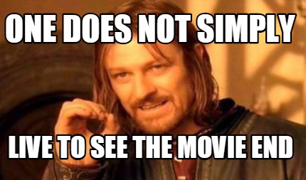 Meme Creator - Funny one does not simply live to see the movie end Meme ...