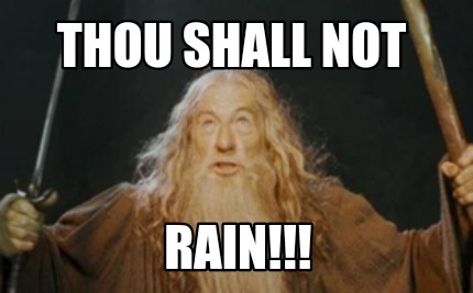 Meme Creator - Funny THOU SHALL NOT RAIN!!! Meme Generator at ...