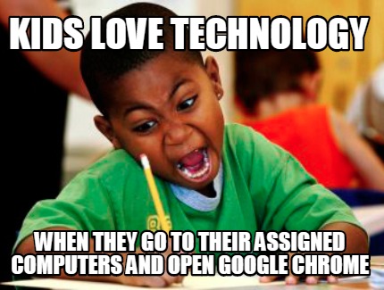 Meme Creator - Funny Kids love Technology when they go to their ...