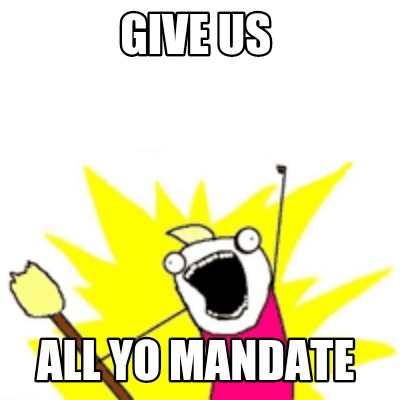 Meme Creator - Funny Give us All YO mandate Meme Generator at ...