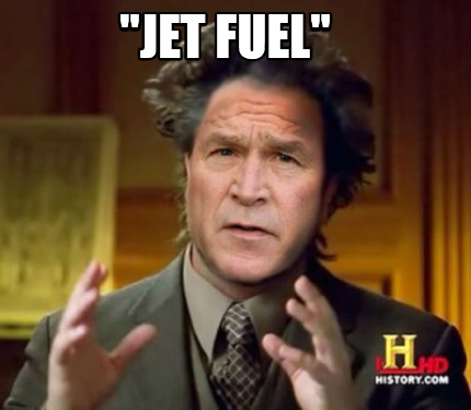 Meme Creator - Funny "JET FUEL" Meme Generator at MemeCreator.org!