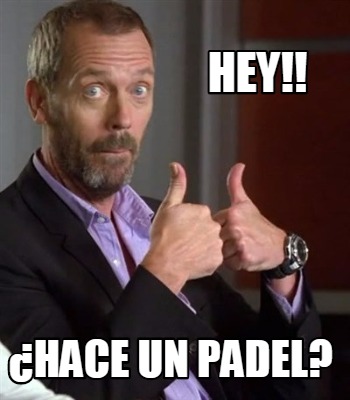Meme Creator - Funny HEY!! ¿hace un PADEL? Meme Generator at ...