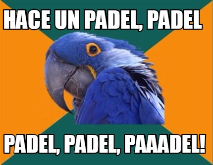 Meme Creator - Funny hace un padel, padel padel, padel, paaadel! Meme ...