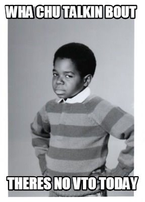 Meme Creator - Funny wha chu talkin bout theres no vto today Meme ...