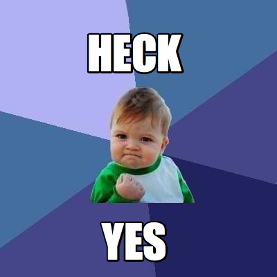 Meme Creator - Funny HECK YES Meme Generator at MemeCreator.org!