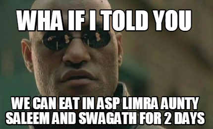 Meme Creator - Funny Wha if i told you We can eat in asp limra aunty ...