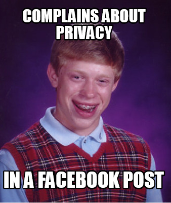 Meme Creator - Funny complains about privacy in a facebook post Meme ...