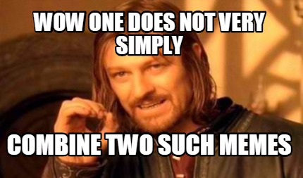 Meme Creator - Funny wow One does not very simply combine two such ...