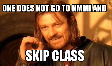 Meme Creator - Funny One does not go to NMMI and skip class Meme ...