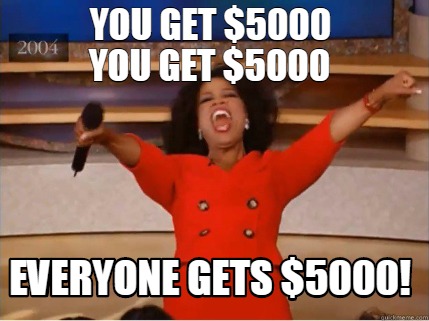 Meme Creator - Funny You get $5000 Everyone gets $5000! You get $5000 ...