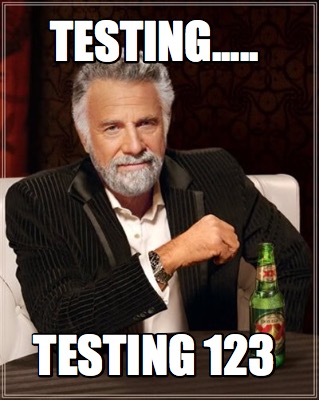 Meme Creator - Funny Testing..... Testing 123 Meme Generator at ...