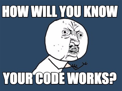 Meme Creator - Funny How will You know your code works? Meme Generator ...