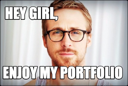 Meme Creator - Funny Hey Girl, Enjoy my Portfolio Meme Generator at ...