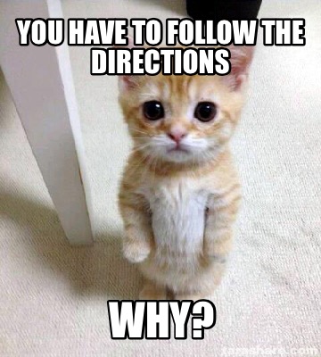 Meme Creator - Funny you have to follow the directions Why? Meme ...