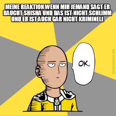 Meme Creator - Funny Meine Reaktion wenn mir jemand sagt er raucht ...