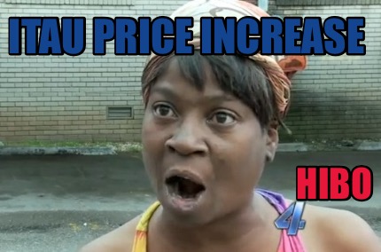 Meme Creator - Funny Itau price increase Hibo Meme Generator at ...