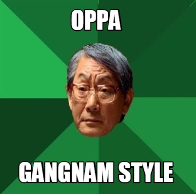Meme Creator - Funny oppa gangnam style Meme Generator at MemeCreator.org!