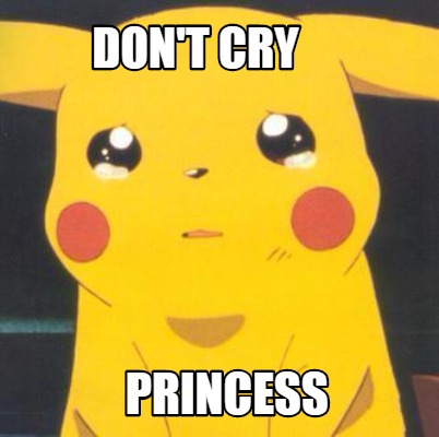 Meme Creator - Funny Don't cry Princess Meme Generator at MemeCreator.org!
