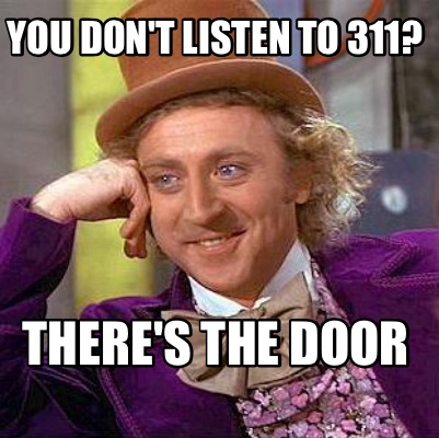 Meme Creator - Funny You don't listen to 311? There's the door Meme ...