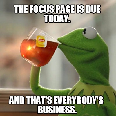 Meme Creator - Funny The focus page is due today. and that's everybody ...