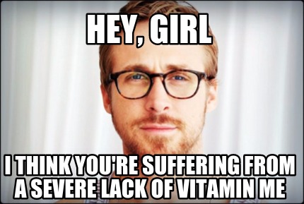 Meme Creator - Funny Hey, girl I think you're suffering from a severe ...
