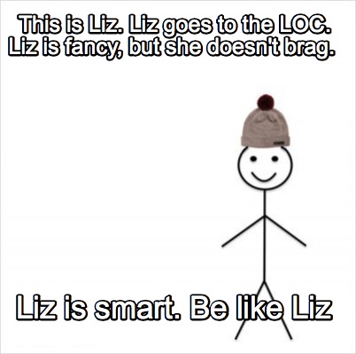 Meme Creator - Funny This is Liz. Liz goes to the LOC. Liz is fancy ...