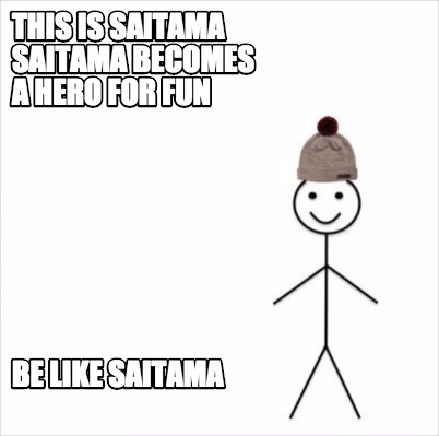Meme Creator - Funny this is saitama saitama becomes a hero for fun be ...