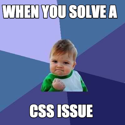 Meme Creator - Funny when you solve a css issue Meme Generator at ...