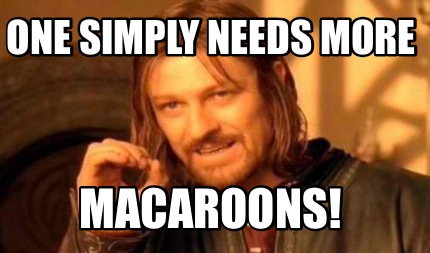 Meme Creator - Funny One Simply Needs More MACAROONS! Meme Generator at ...